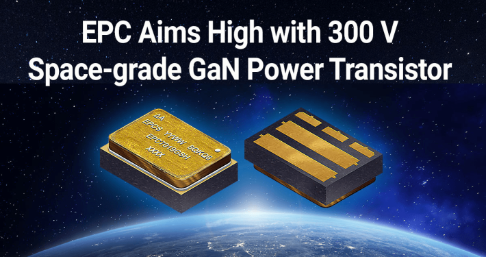 EPC Aims High with 300V space-grade GaN power transistor – EPC Space